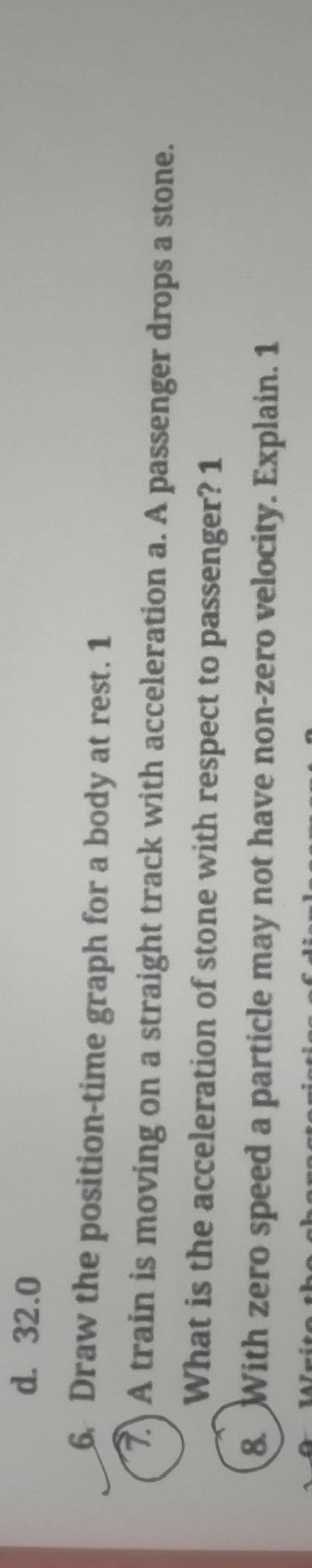 d. 32.0 6. Draw the position-time graph for a body at rest. 1 7. A train