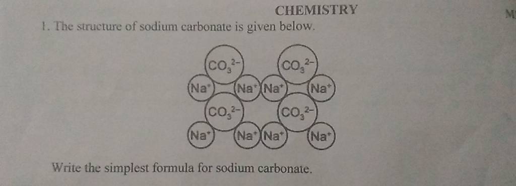 CHEMISTRY 1. The structure of sodium carbonate is given below. Write the