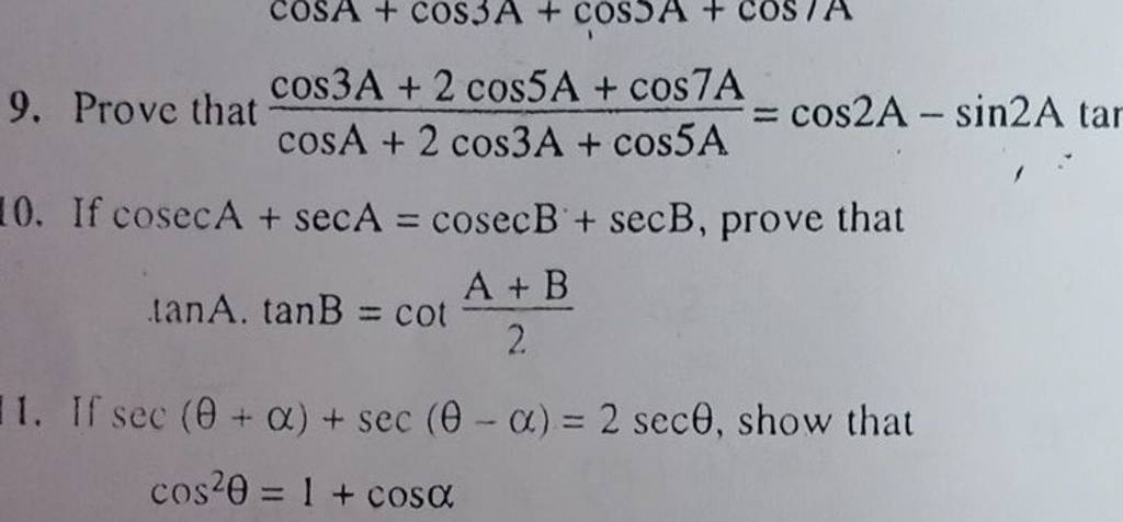 9. Prove that cosA+2cos3A+cos5Acos3A+2cos5A+cos7A =cos2A−sin2A tar 10. If..