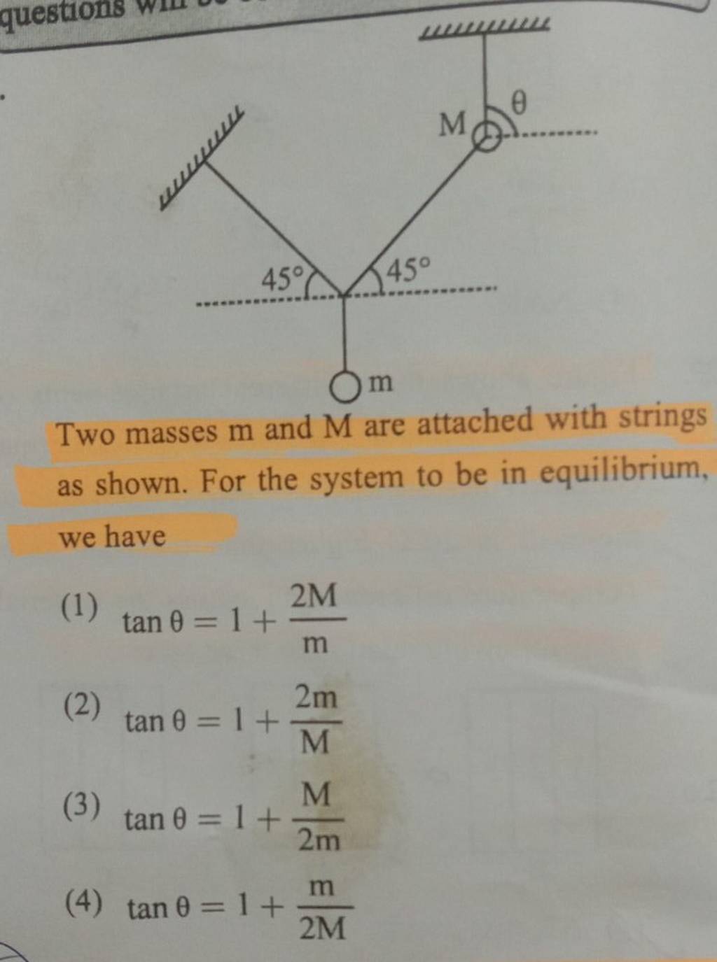 Two masses m and M are attached with strings as shown. For the system to