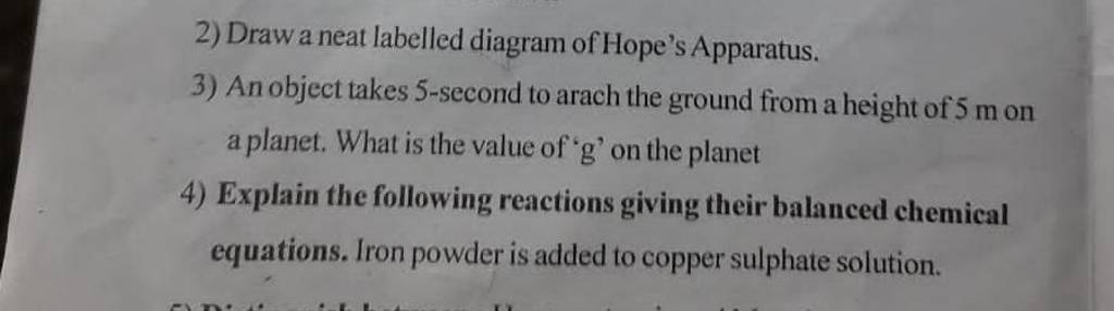2) Draw a neat labelled diagram of Hope's Apparatus. 3) An object takes 5..