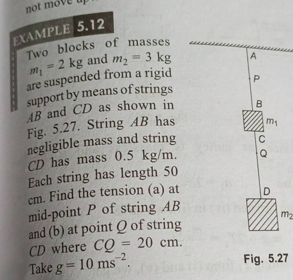 EXAMPLE 5.12 Two blocks of masses m1 =2 kg and m2 =3 kg are suspended fro.. EXAMPLE 5.12 Two blocks of masses m1 =2 kg and m2 =3 kg are suspended fro..