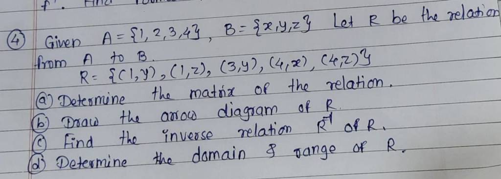 Given A={1,2,3,4},B={x,y,z} Let R be the relation from A to B. R={(1,y),..
