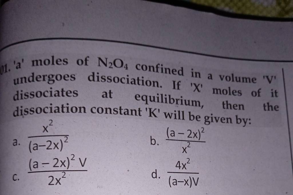 'a' moles of N2 O4 confined in a volume ' V ' undergoes dissociation. If..