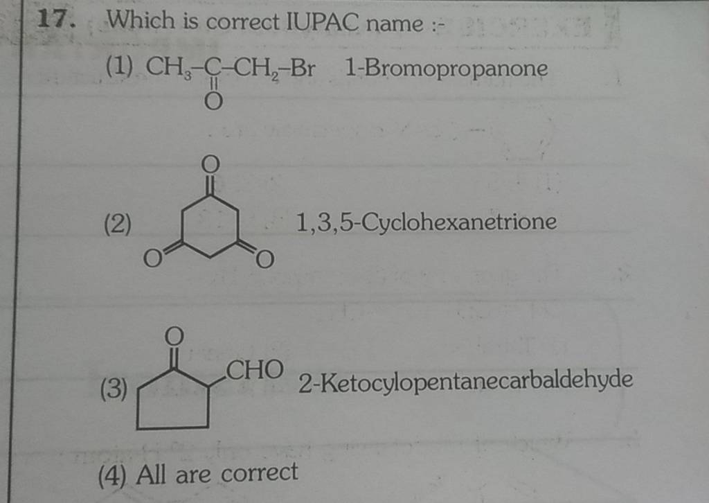 17. Which is correct IUPAC name : (1) 1-Bromopropanone (2) 1,3,5-Cyclohex..