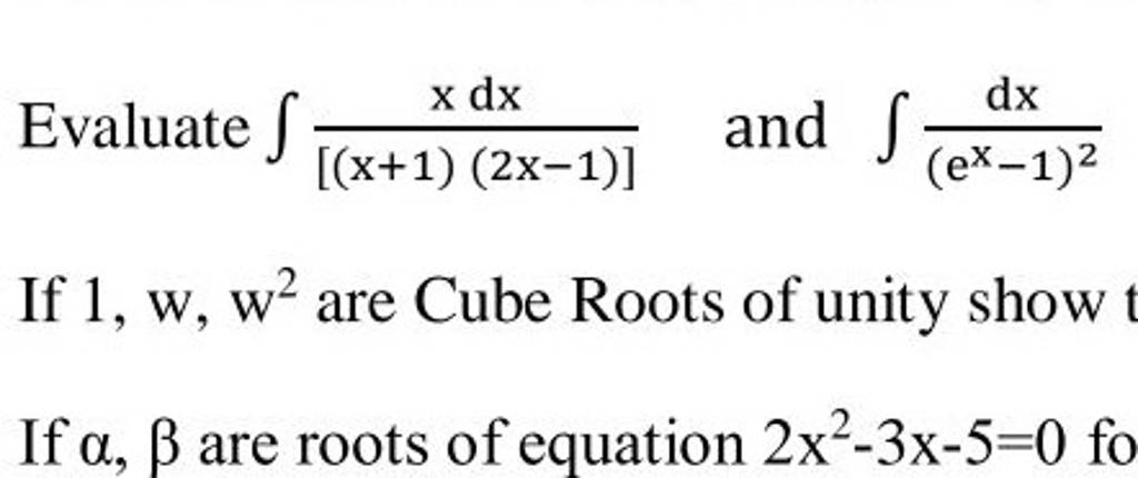 Evaluate ∫[(x+1)(2x−1)]xdx and ∫(ex−1)2dx If 1,w,w2 are Cube Roots of u..