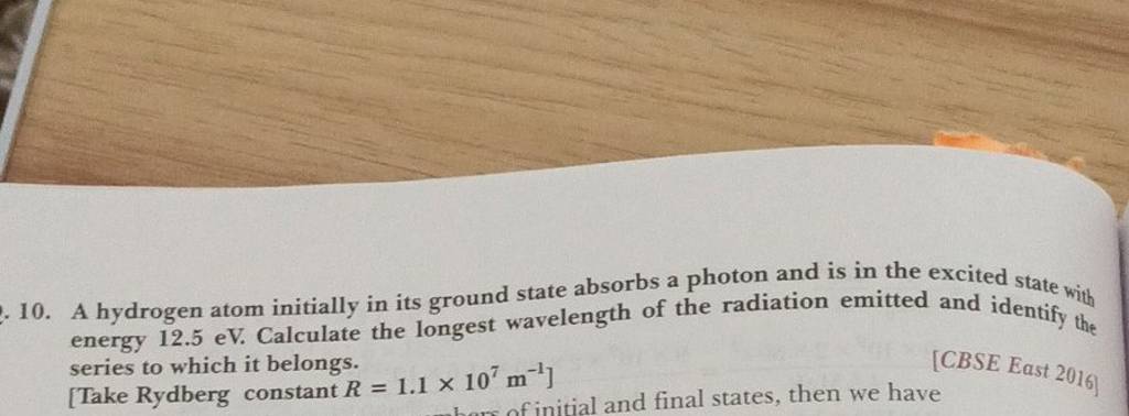 10 A Hydrogen Atom Initially In Its Ground State Absorbs A Photon And Is