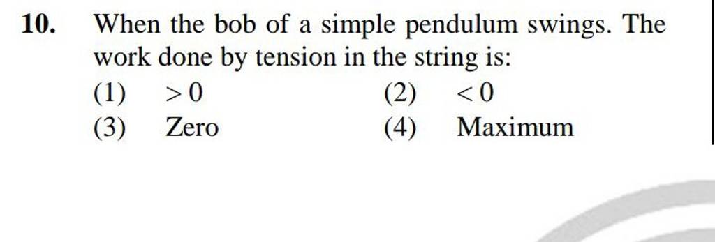 When the bob of a simple pendulum swings. The work done by tension in the..