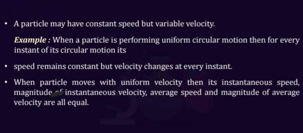 - A particle may have constant speed but variable velocity. Example : Whe..