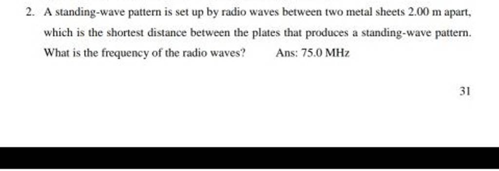 2. A standing-wave pattern is set up by radio waves between two metal she..