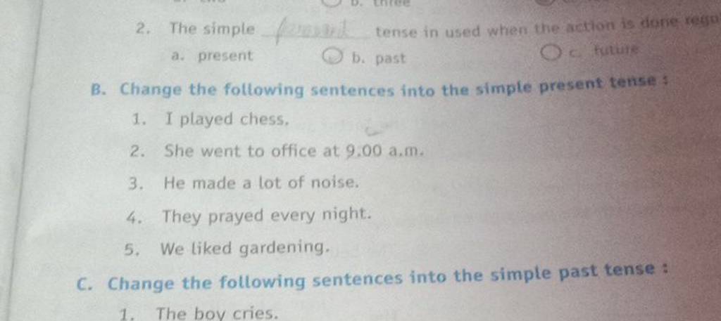 Change the following sentences into the simple past tense : | Filo