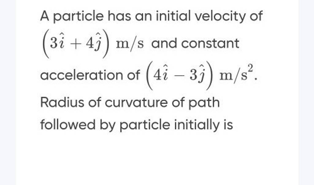 A Particle Has An Initial Velocity Of 3i 4j M S And Constant Accelera