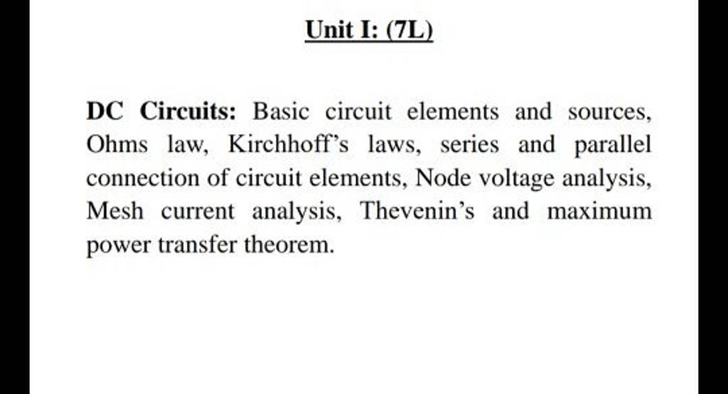 Unit I: (7L) DC Circuits: Basic circuit elements and sources, Ohms law, K..
