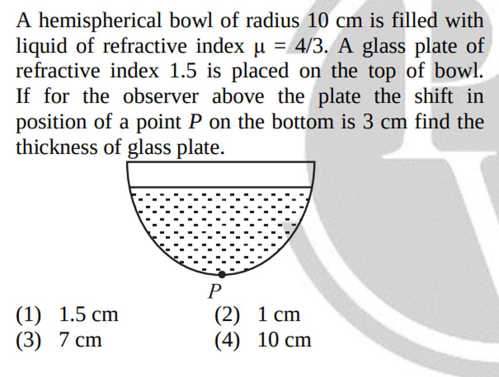A hemispherical bowl of radius 10 cm is filled with liquid of refractive