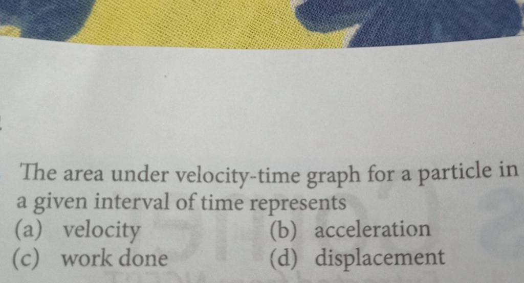 The area under velocity-time graph for a particle in a given interval of