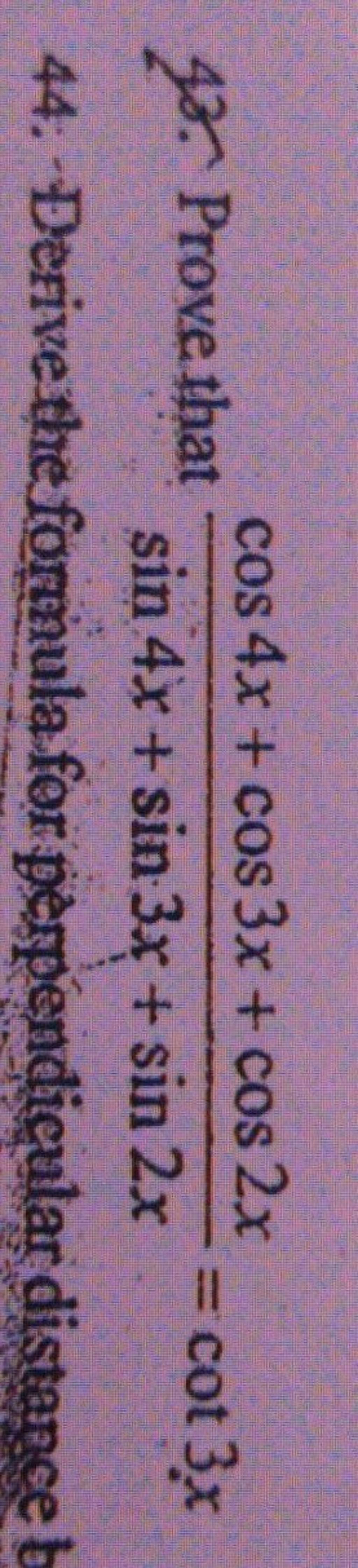 43. Prove that sin4x+sin3x+sin2xcos4x+cos3x+cos2x =cot3x 44. Derive the f..