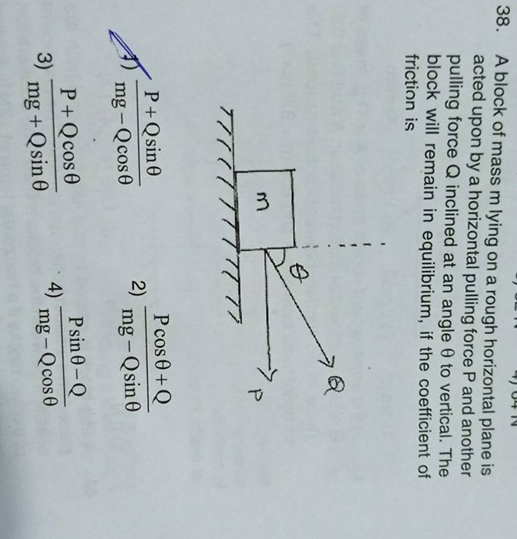 38. A block of mass m lying on a rough horizontal plane is acted upon by