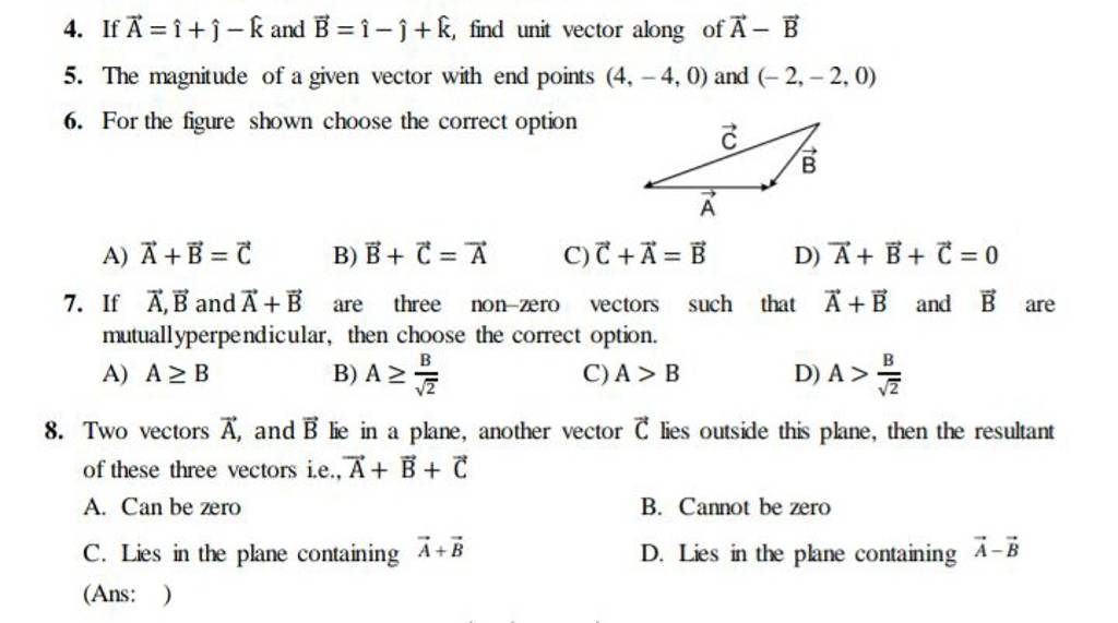 If A= ^+ ^ −k^ and B= ^− ^ +k, find unit vector along of A−B 5. The magni..