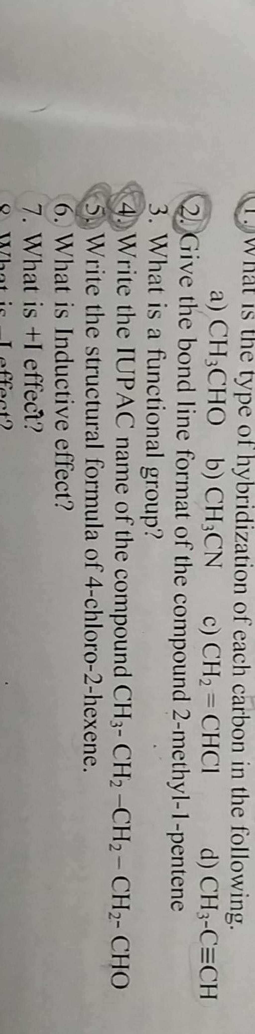 a) CH3 CHO b) CH3 CN c) CH2 =CHCl d) CH3 −C≡CH 2. Give the bond line form..