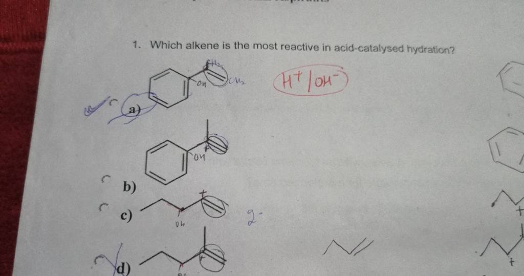 1. Which alkene is the most reactive in acid-catalysed hydration? b) c)