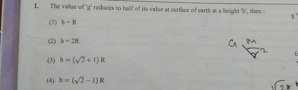 1. The value of ' g ' reduces to half of its value at surface of earth at..