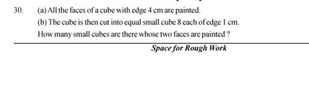 30. (a) All the faces of a cube with edge 4 cm are painted. (b) The cube