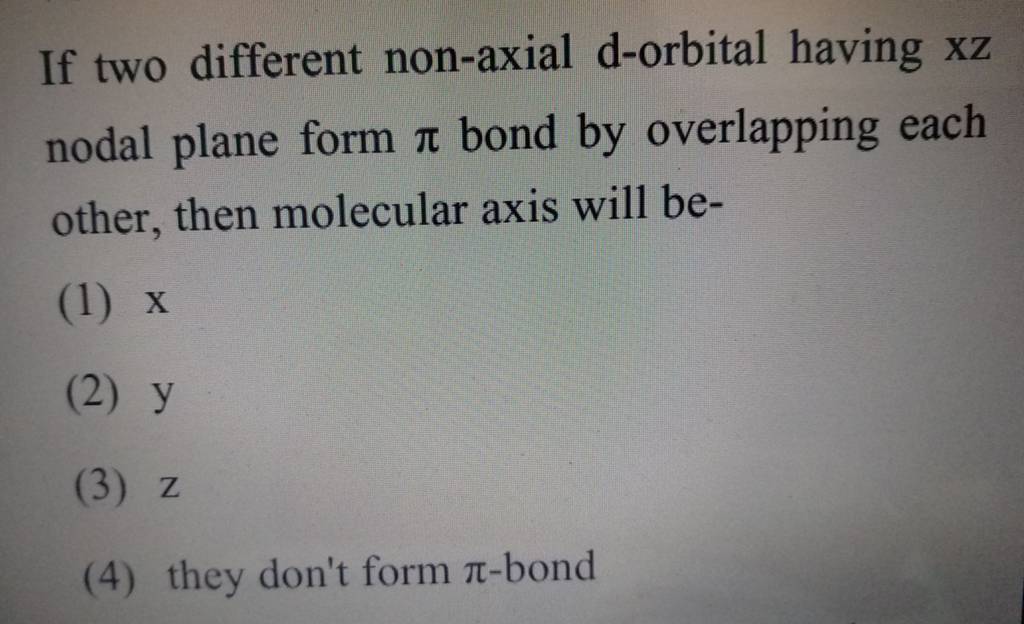 If two different non-axial d-orbital having xz nodal plane form π bond by..