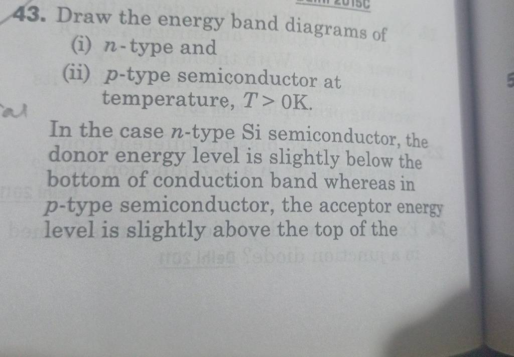 43. Draw the energy band diagrams of (i) n-type and (ii) p-type semicondu..