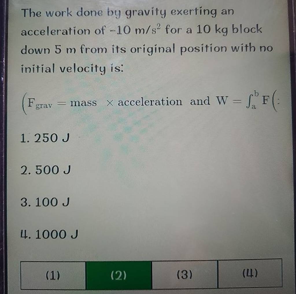 The work done by gravity exerting an acceleration of −10 m/s2 for a 10 kg..