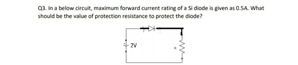 Q3. In a below circuit, maximum forward current rating of a Si diode is g..
