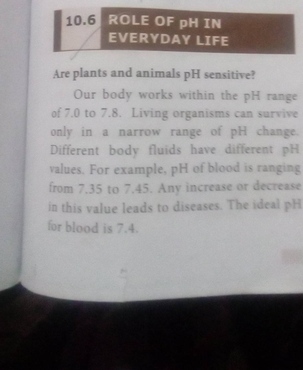 10.6 ROLE OF PH IN EVERYDAY LIFE Are plants and animals pH sensitive? Our..