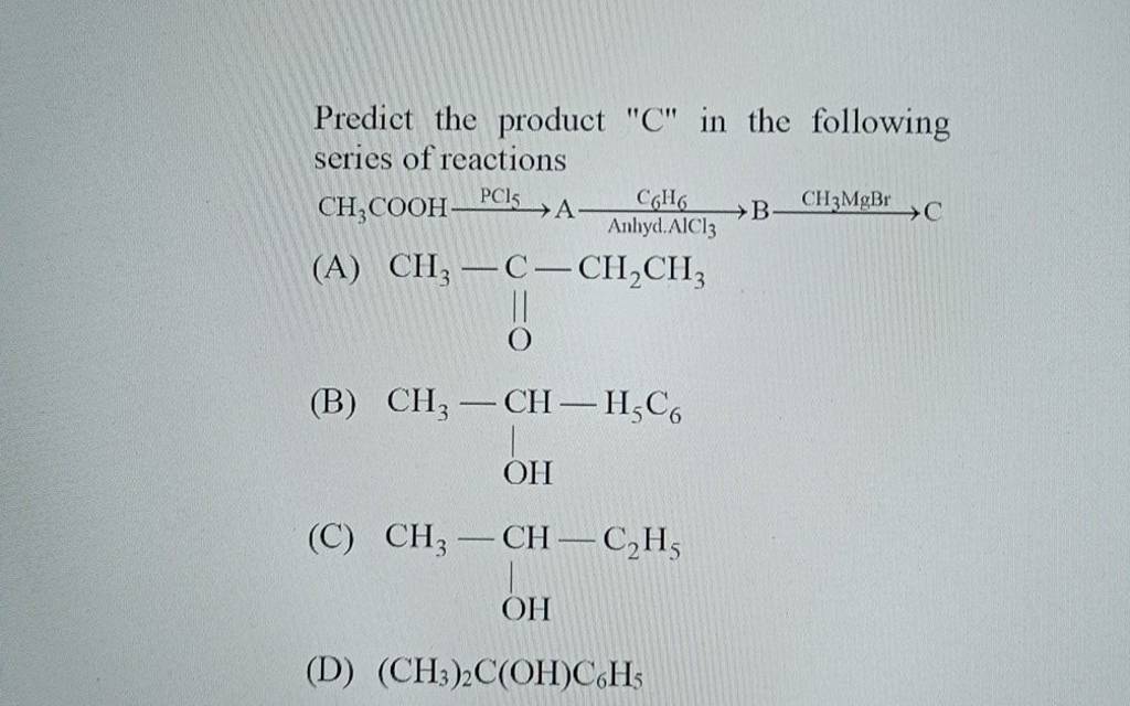 Predict the product " C " in the following series of reactions | Filo