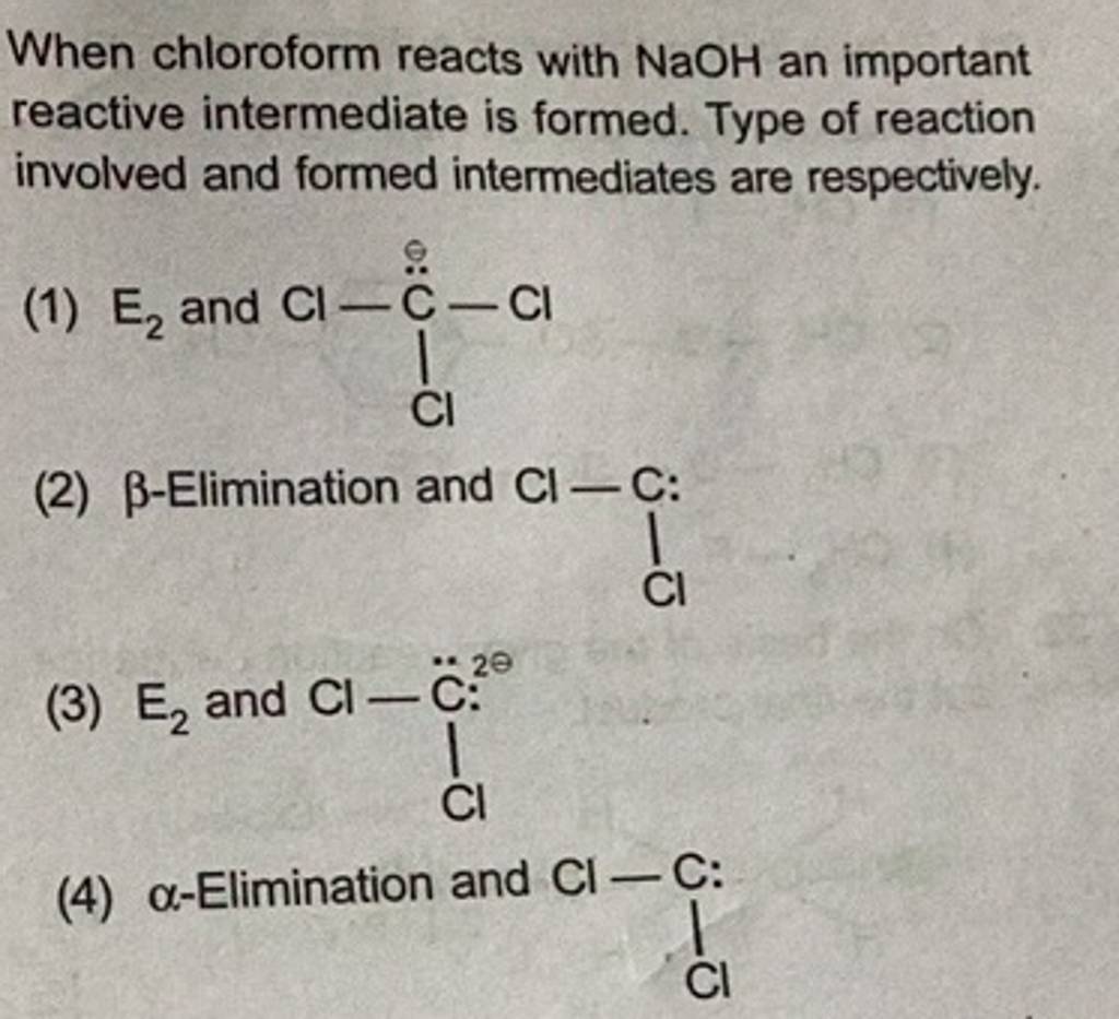 When chloroform reacts with NaOH an important reactive intermediate is fo..