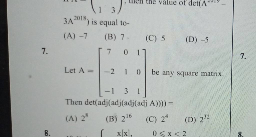 Let A=⎣⎡ 7−2−1 013 101 ⎦⎤ be any square matrix. Then det(adj(adj(adj(adj.. Let A=⎣⎡ 7−2−1 013 101 ⎦⎤ be any square matrix. Then det(adj(adj(adj(adj..