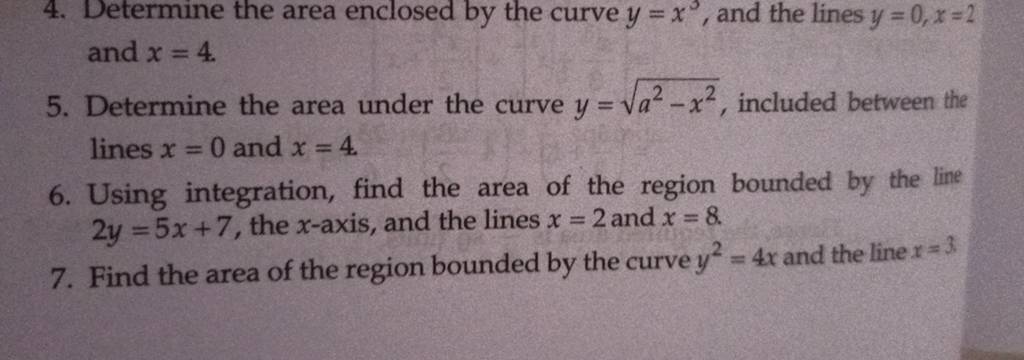 4. Determine the area enclosed by the curve y=x3, and the lines y=0,x=2 a..