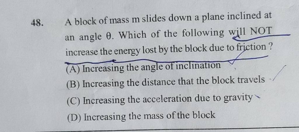 A block of mass m slides down a plane inclined at an angle θ. Which of th..