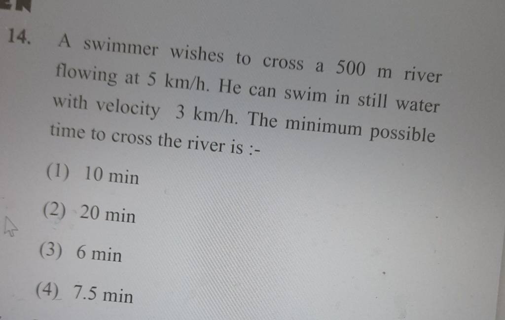 A swimmer wishes to cross a 500 m river flowing at 5 km/h. He can swim in..