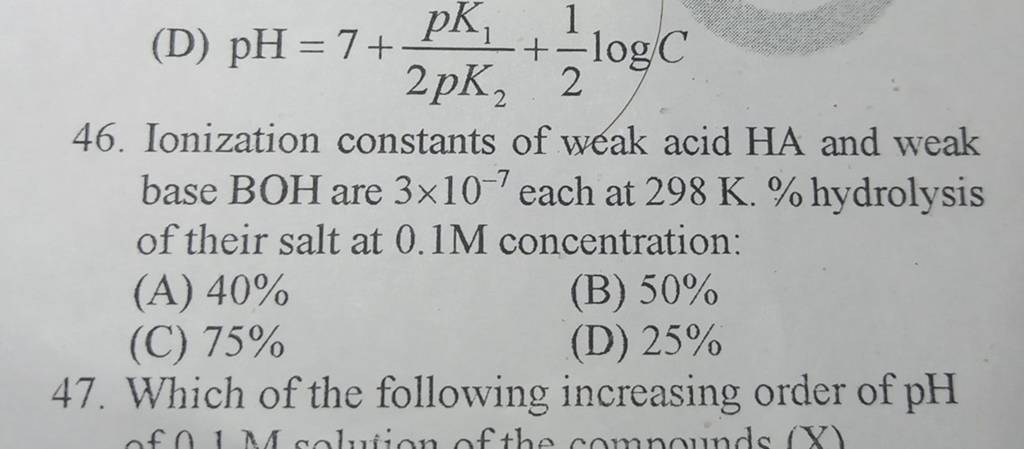 Ionization constants of weak acid HA and weak base BOH are 3×10−7 each at..