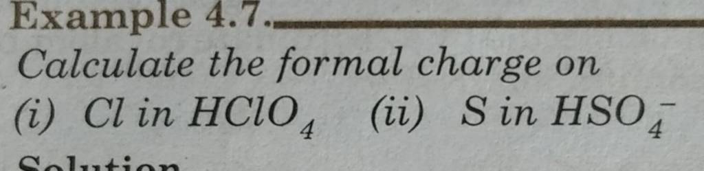 Example 4.7 Calculate the formal charge on (i) Cl in HClO4 (ii) S in HSO..