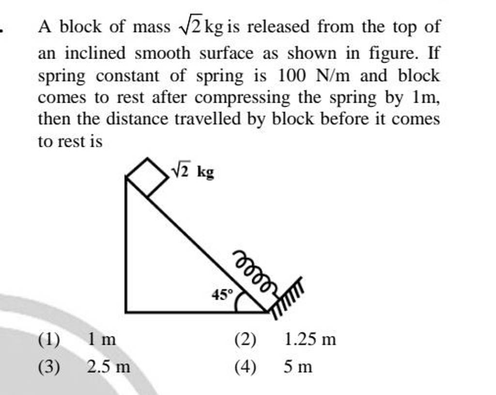 A block of mass 2 kg is released from the top of an inclined smooth surf..