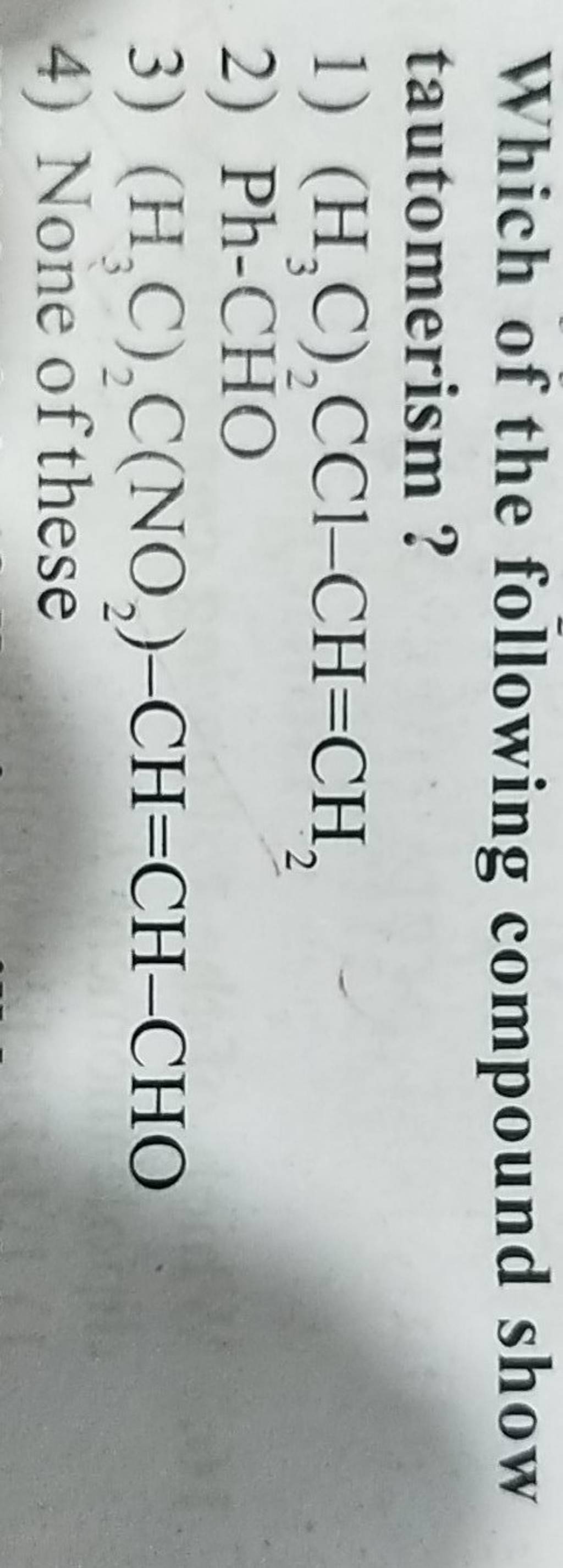Which of the following compound show tautomerism ? | Filo