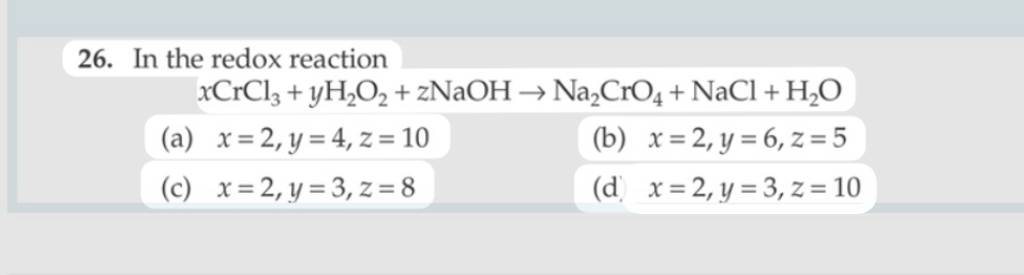 In the redox reaction xCrCl3 +yH2 O2 +zNaOH→Na2 CrO4 +NaCl+H2 O | Filo