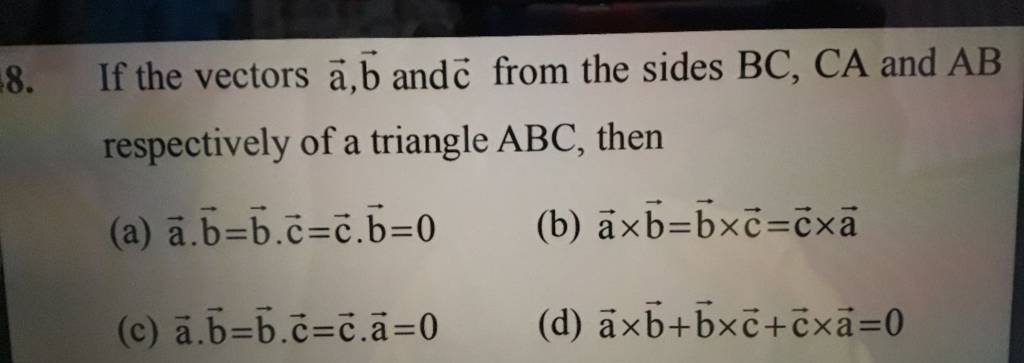 8. If the vectors a,b and c from the sides BC,CA and AB respectively of a..