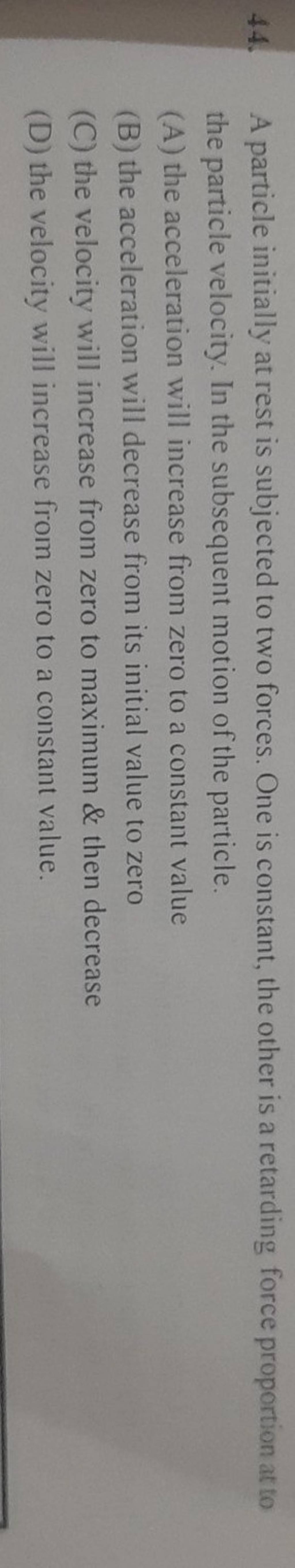 A particle initially at rest is subjected to two forces. One is constant,.. A particle initially at rest is subjected to two forces. One is constant,..