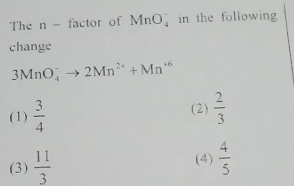 The n - factor of MnO4− in the following change 3MnO4− →2Mn2++Mn+6 | Filo