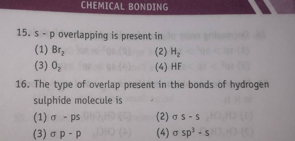 The type of overlap present in the bonds of hydrogen sulphide molecule is..