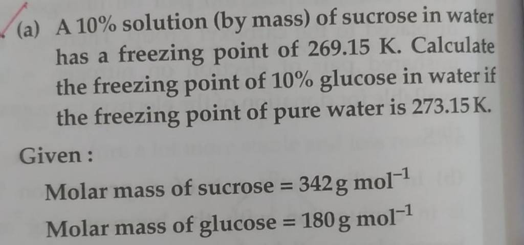 (a) A 10% solution (by mass) of sucrose in water has a freezing point of