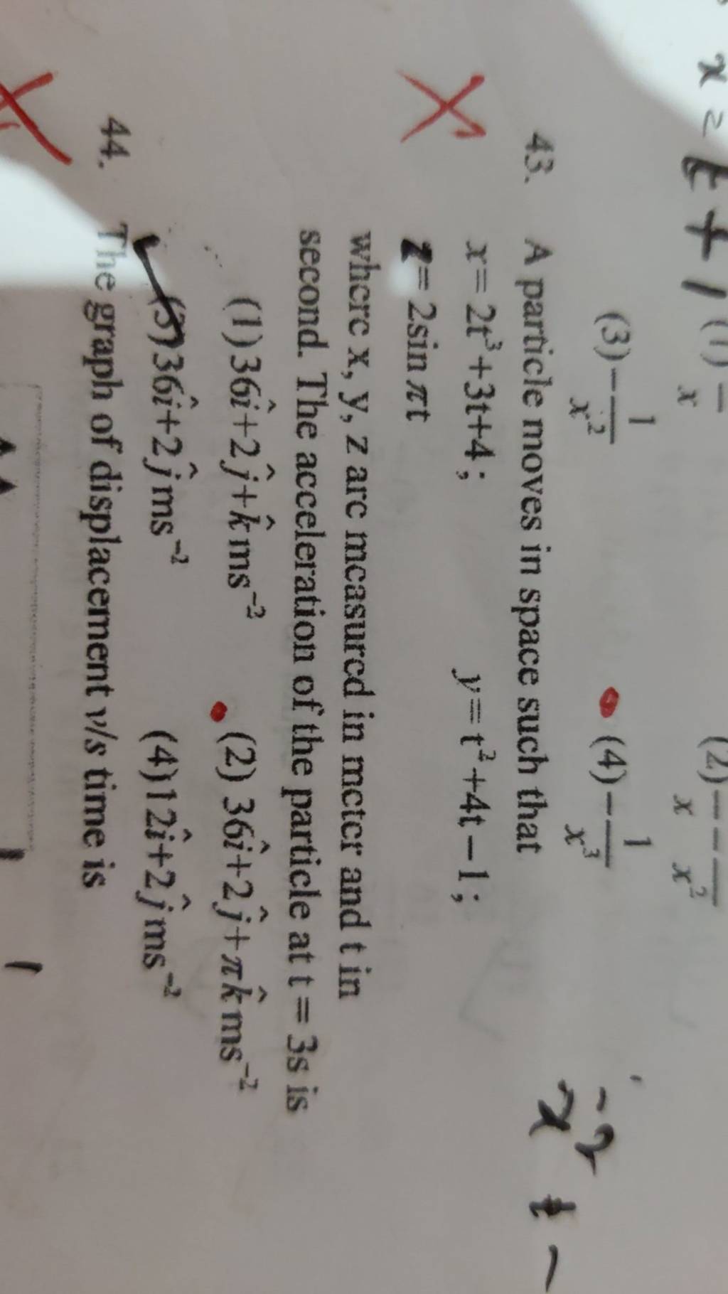 A particle moves in space such that x=2t3+3t+4;y=t2+4t−1z=2sinπt where x..