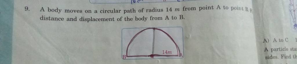 9. A body moves on a circular path of radius 14 m from point A to point B..