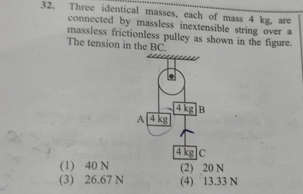 Three identical masses, each of mass 4 kg, are connected by massless inex..